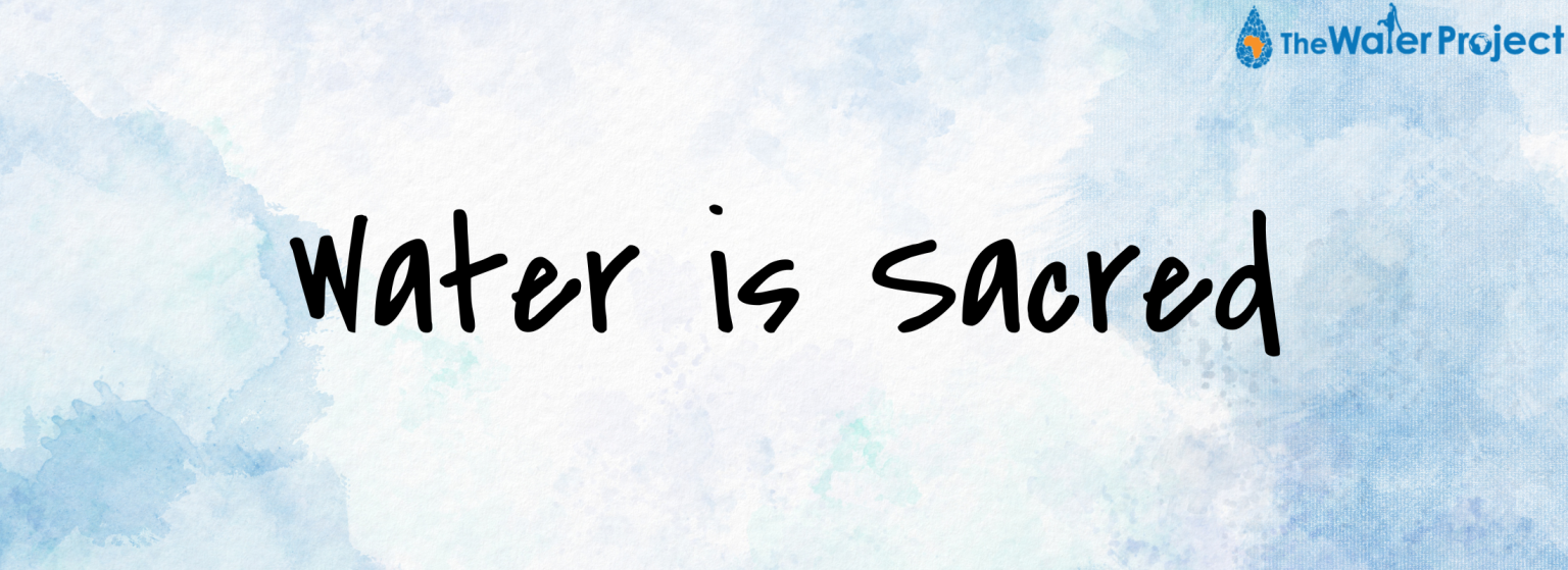 Water is Sacred - The Water Project